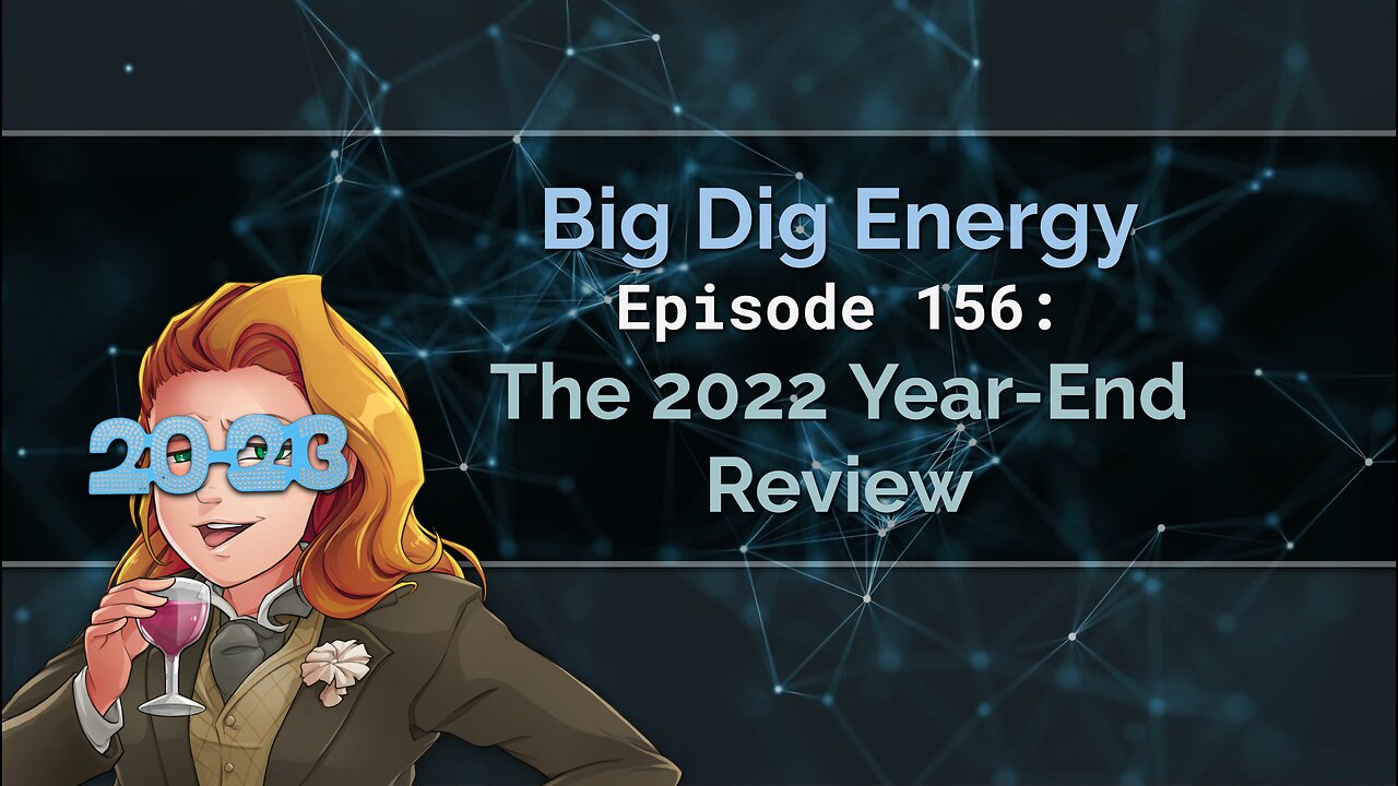- Big Dig Energy Episode 156: The 2022 Year-End Review - via NAMELY LIBERTY