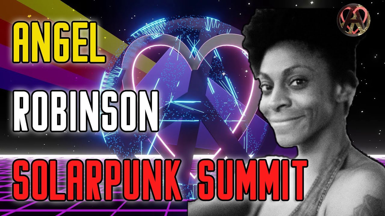 - The Solarpunk Summit with Angel Robinson - via NAMELY LIBERTY